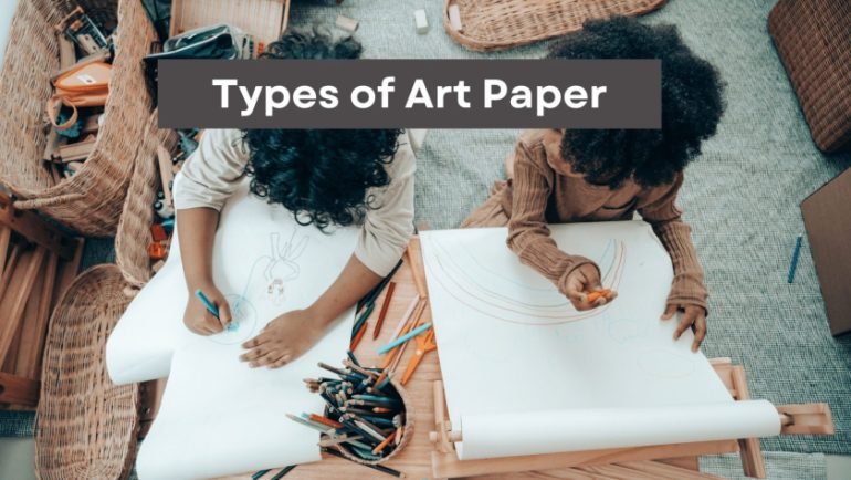 Exploring Types of Art Paper - Fine Art Material